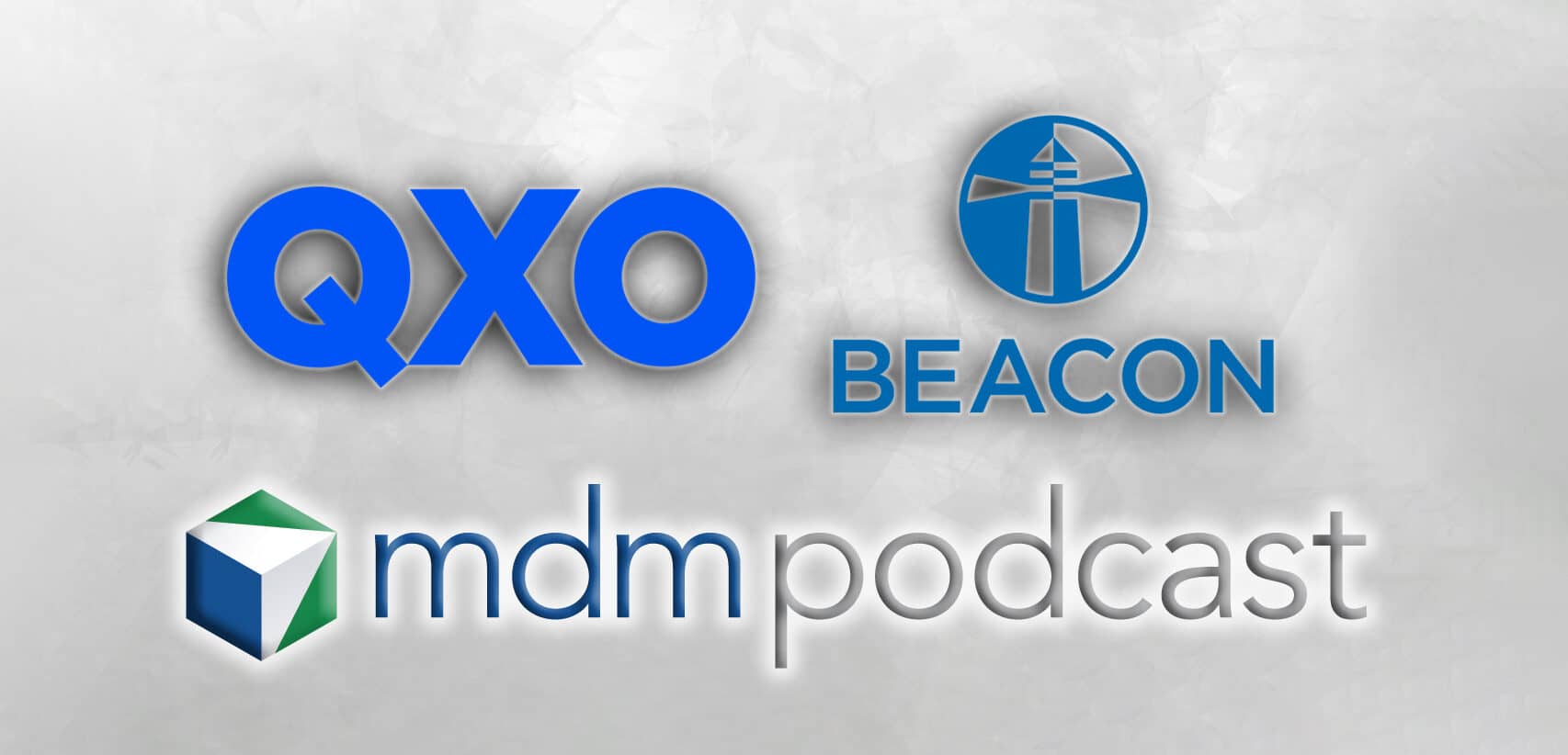 MDM Podcast: Breaking Down QXO's Beacon Acquisition and its Impact - Modern Distribution Management